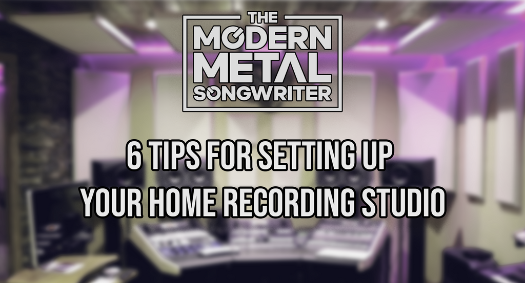 6 Tips for Setting Up Your Home Recording Studio for Rock and Metal