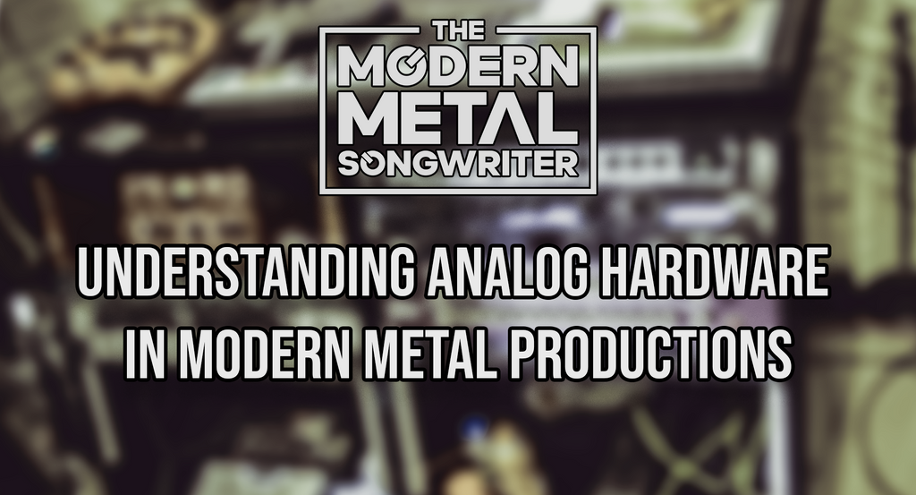 Understanding Analog Hardware in Modern Metal Productions