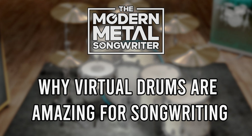Why Virtual Drums Are a Great Writing Tool for Metal Musicians | MMS