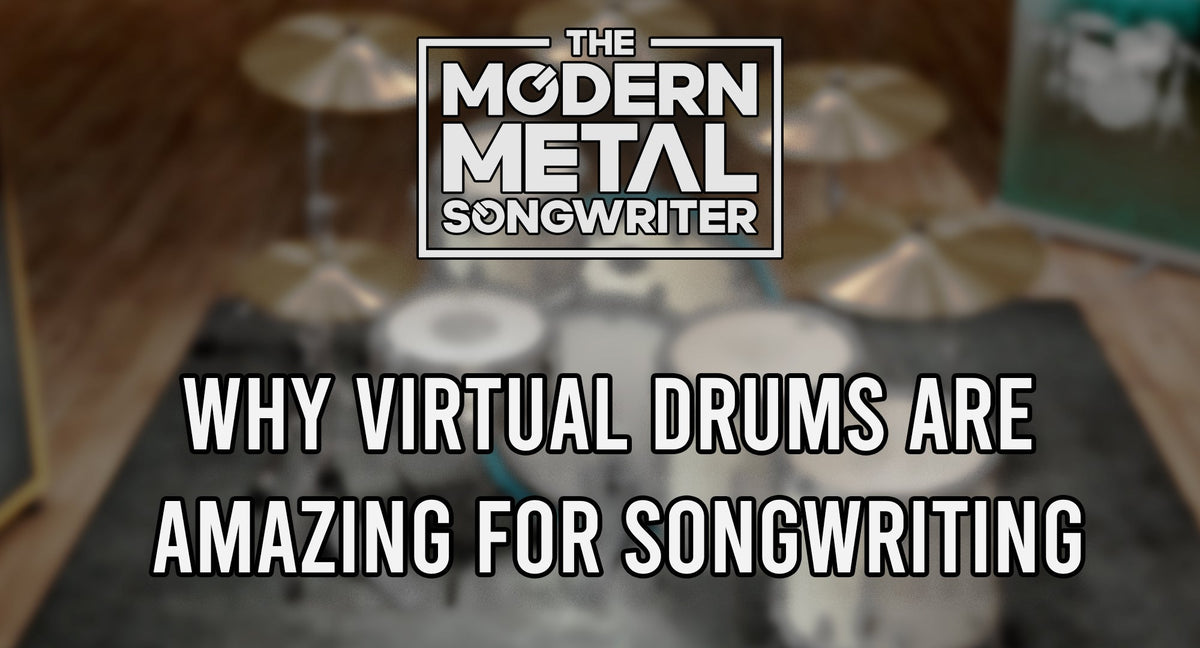 Why Virtual Drums Are a Great Writing Tool for Metal Musicians | MMS